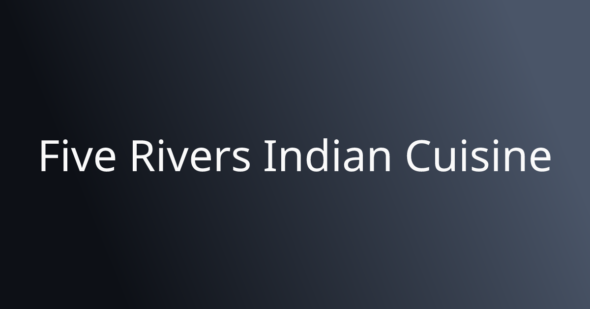Best Indian in Daly City, CA | Five Rivers Indian Cuisine | Menu